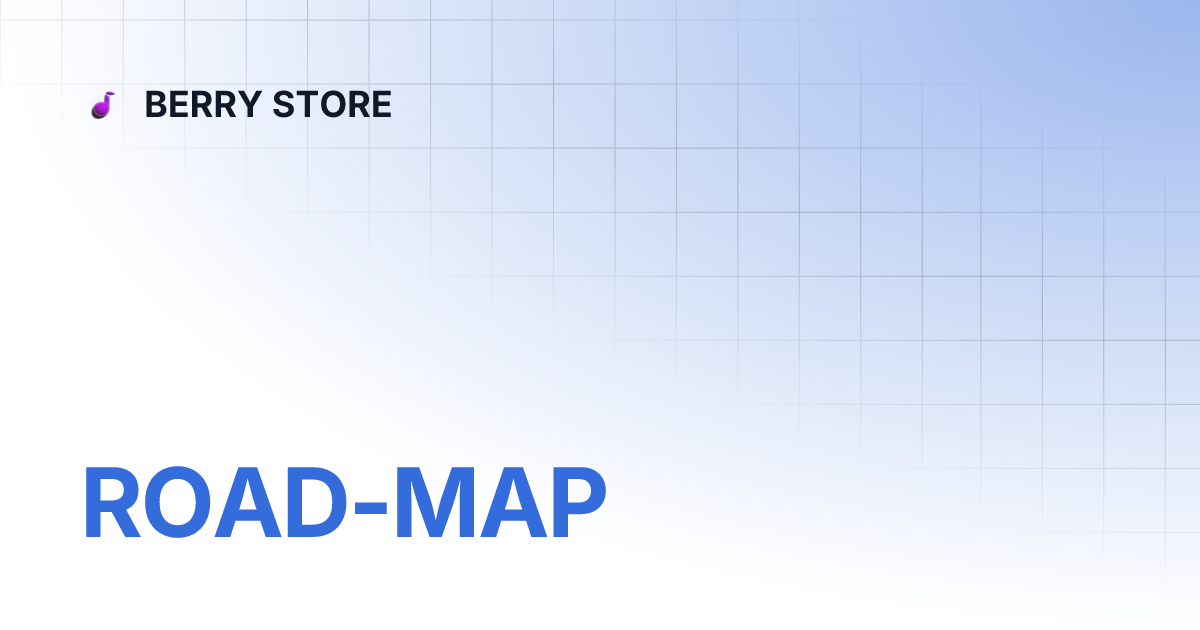 ROAD-MAP | BERRY STORE